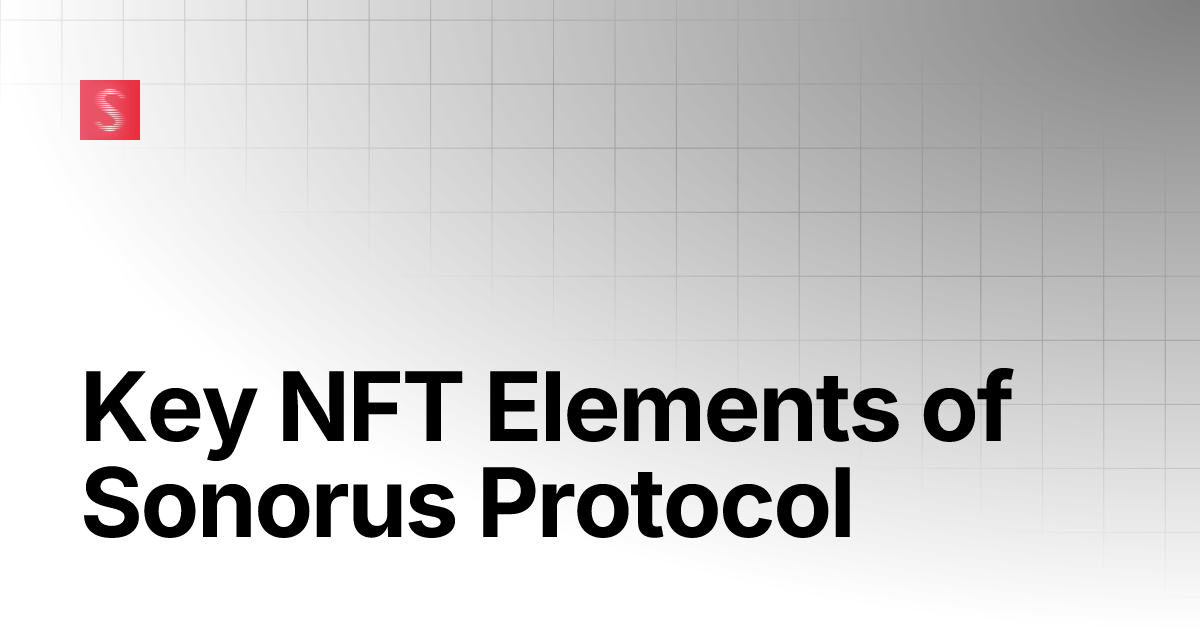 Key NFT Elements of Sonorus Protocol | Sonorus Whitepaper